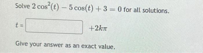 Solved Solve 2cos2(w)+5cos(w)+3=0 for all solutions. w=+2kπ | Chegg.com