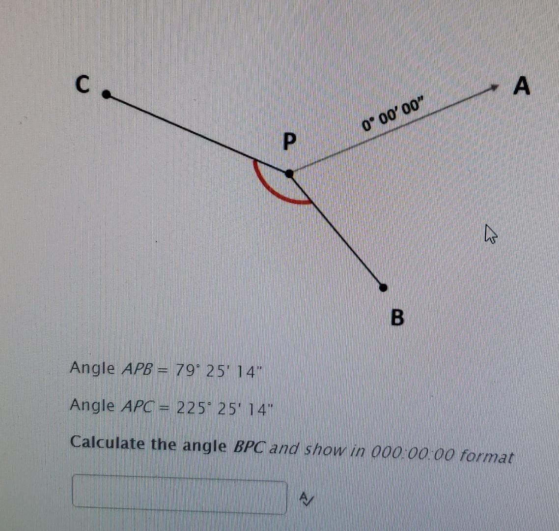 Solved C A 0° 00'00" P B B Angle APB = 79° 25' 14" Angle APC | Chegg.com