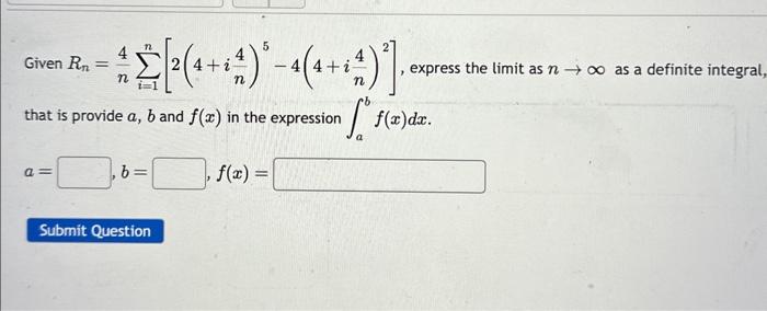 Solved Given Rn=n4∑i=1n[2(4+in4)5−4(4+in4)2], express the | Chegg.com
