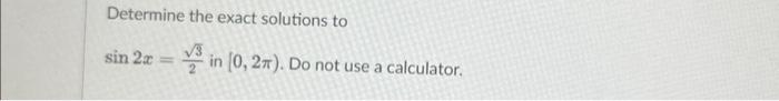 Solved Determine the exact solutions to | Chegg.com