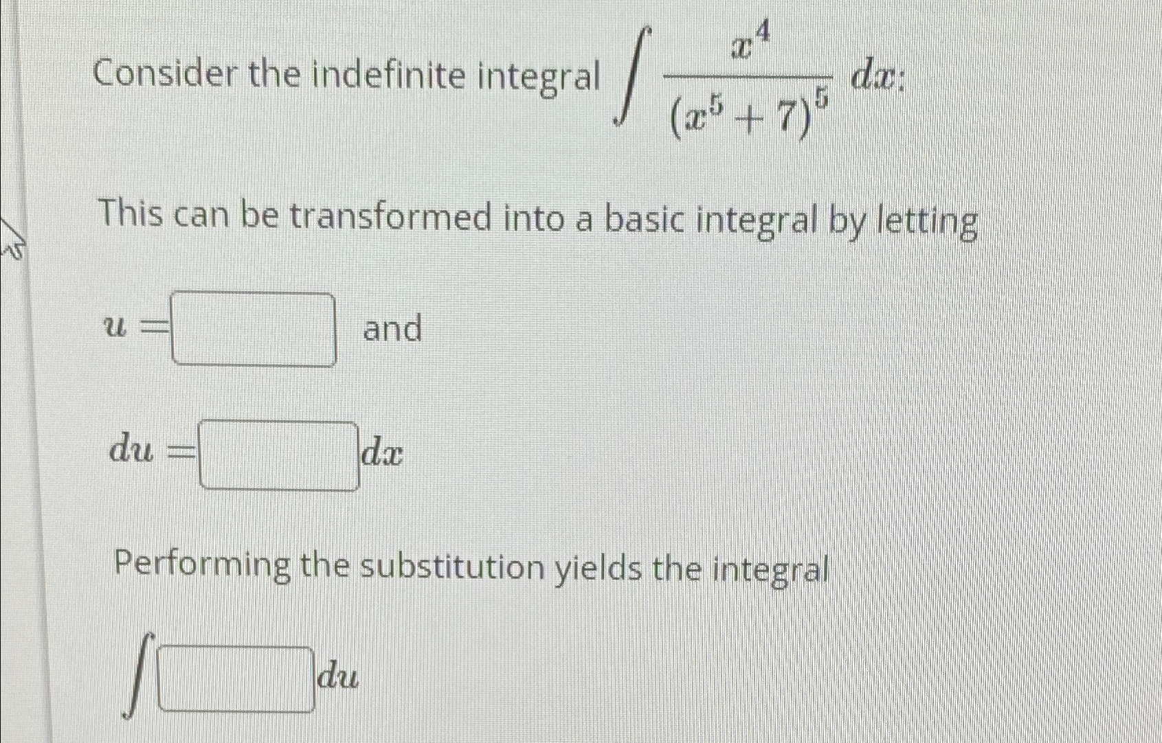 Solved Consider the indefinite integral ∫﻿﻿x4(x5+7)5dx | Chegg.com