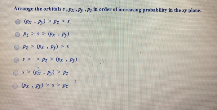 Solved Arrange the orbitalss ,Px,Py, Pz in order of | Chegg.com