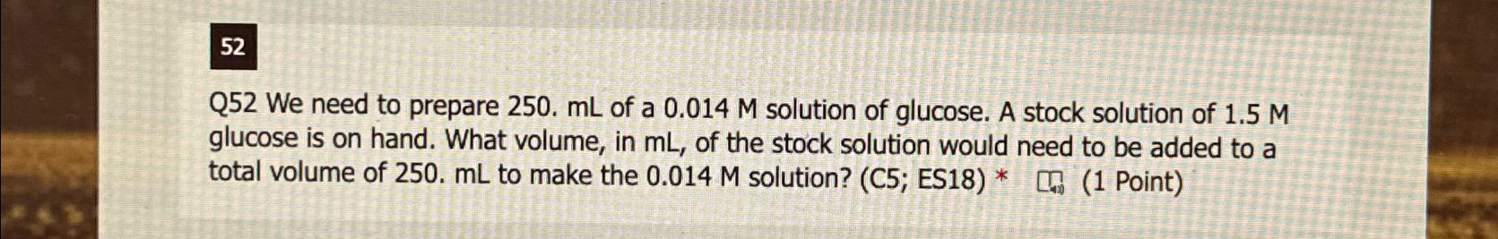 Solved 52Q52 ﻿We need to prepare 250.mL ﻿of a 0.014M | Chegg.com
