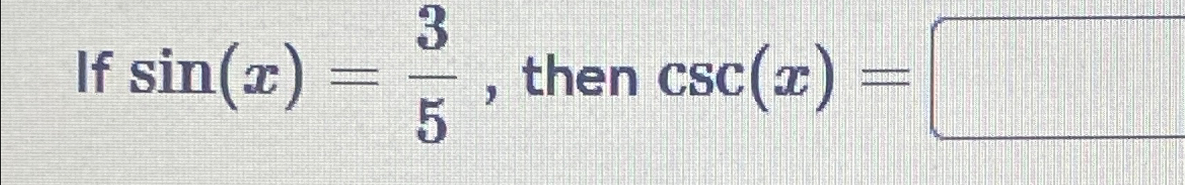 Solved If sin(x)=35, ﻿then csc(x)= | Chegg.com