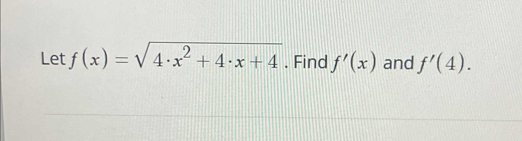 Solved Let f(x)=4*x2+4*x+42. ﻿Find f'(x) ﻿and f'(4).Using | Chegg.com