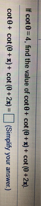 Solved If cot0=4, find the value of cot0+ cot (0+1) + cot | Chegg.com