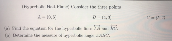 Solved (Hyperbolic Half-Plane) Consider the three points A= | Chegg.com