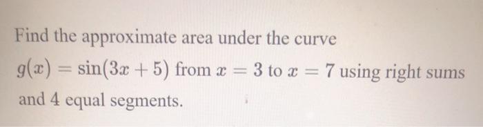 Solved Find the approximate area under the curve g(x) = | Chegg.com