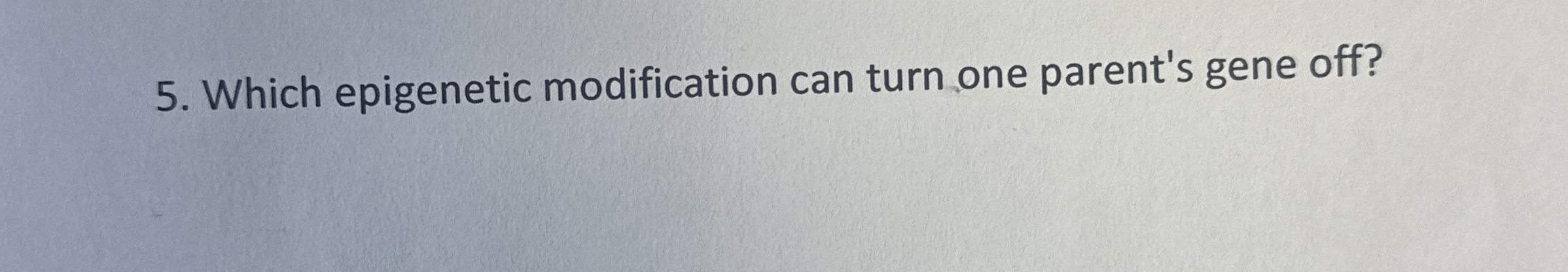 Solved Which epigenetic modification can turn one parent's | Chegg.com