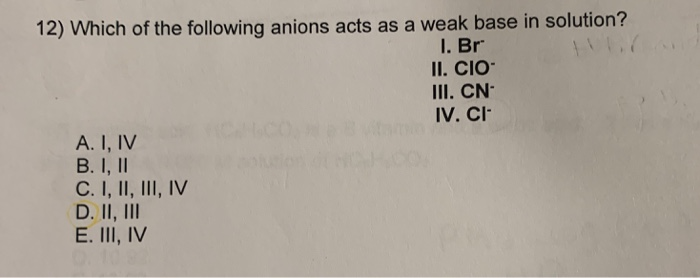Solved 12) Which of the following anions acts as a weak base | Chegg.com