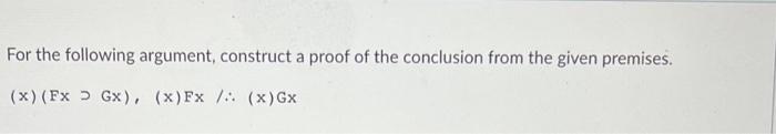 For the following argument, construct a proof of the | Chegg.com