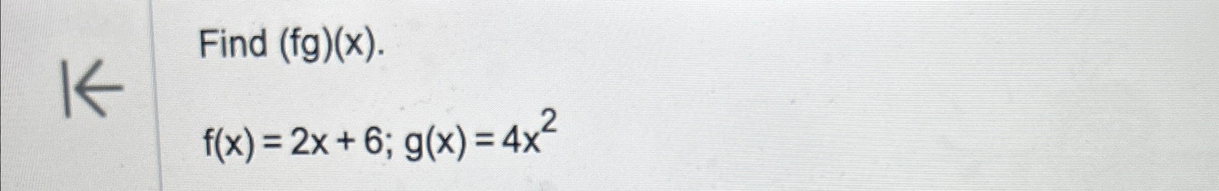 Solved Find (fg)(x).f(x)=2x+6;g(x)=4x2 | Chegg.com