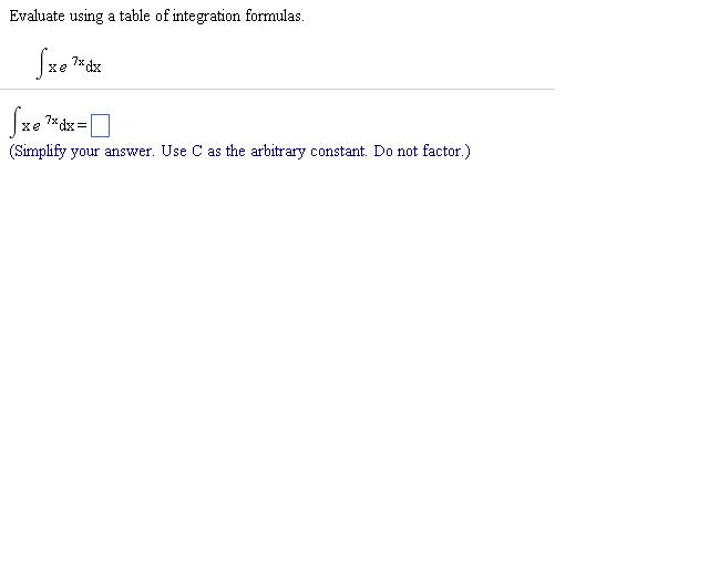 Solved Evaluate using a table of integration formulas. xe7x | Chegg.com