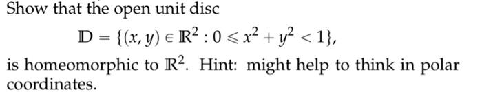 Solved = E Show that the open unit disc D = {(x, y) e R2:0