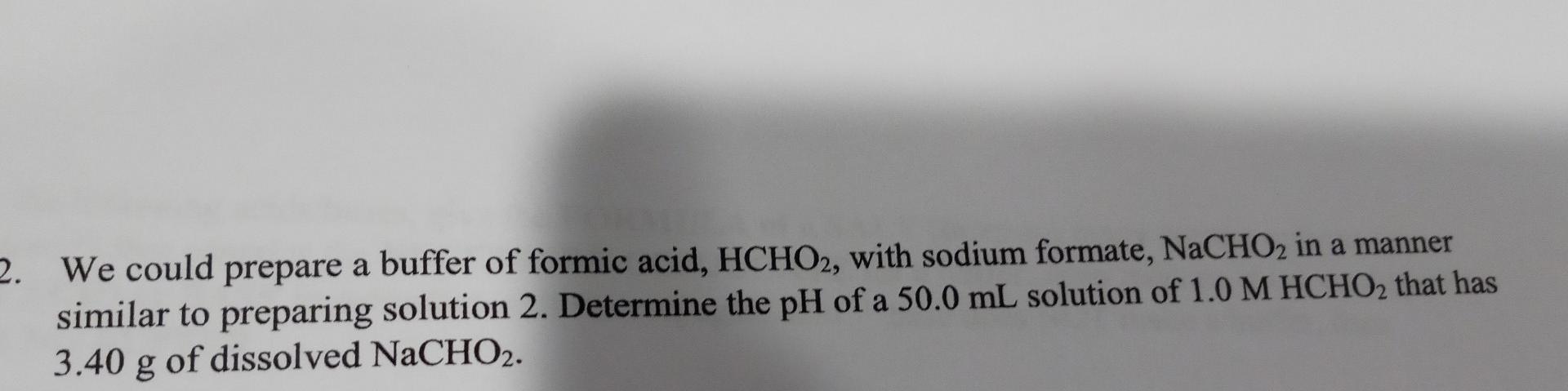 Solved a 2. We could prepare a buffer of formic acid, HCHO2, | Chegg.com