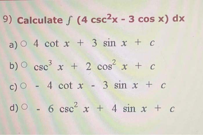 Solved Calculate ∫(4csc2x−3cosx)dx 4cotx+3sinx+c | Chegg.com
