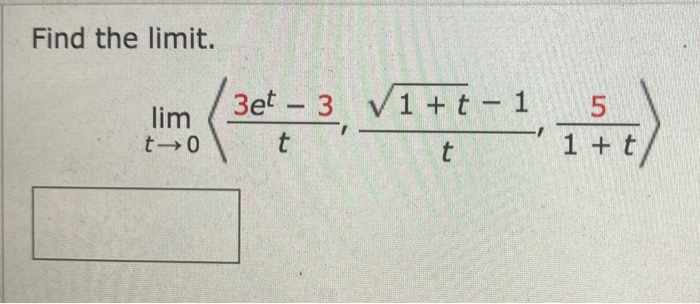 Solved Find the limit. 3et – 3 V1 + t - 1 lim t-0 5 1 + t t | Chegg.com