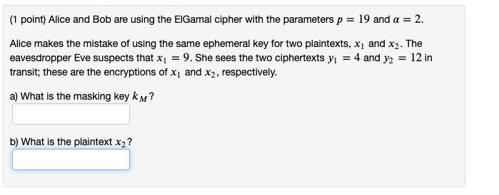 Solved (1 ﻿point) ﻿Alice and Bob are using the ElGamal | Chegg.com