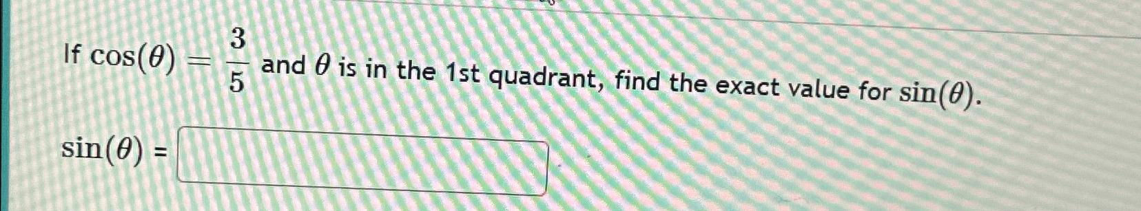 Solved If cos(θ)=35 ﻿and θ ﻿is in the 1 ﻿st quadrant, find | Chegg.com