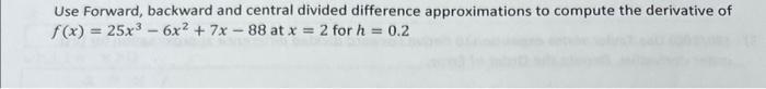 Solved Use Forward, backward and central divided difference | Chegg.com