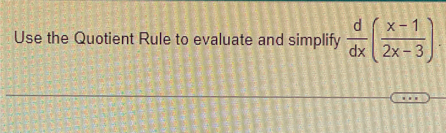 Solved Use the Quotient Rule to evaluate and simplify | Chegg.com
