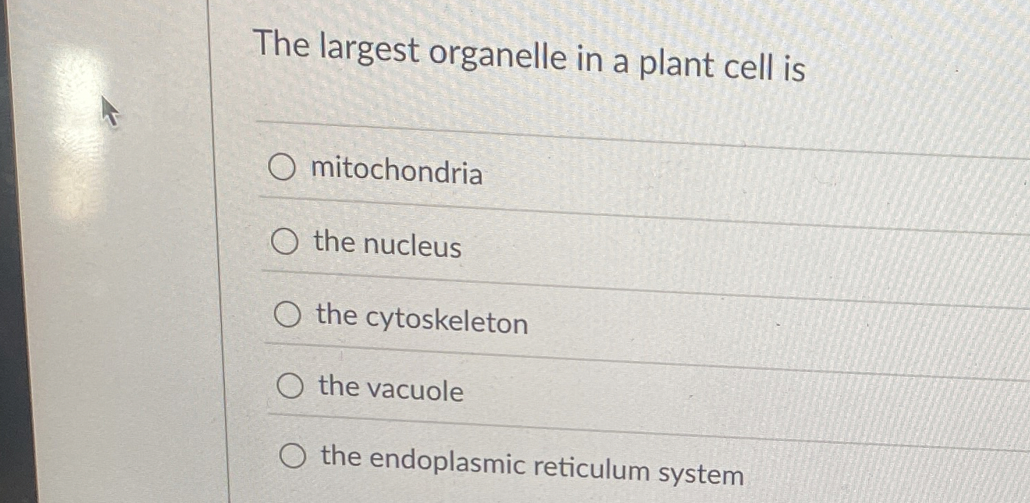 Solved The largest organelle in a plant cell | Chegg.com
