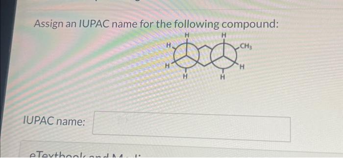 Solved Assign an IUPAC name for the following compound: | Chegg.com Solved Assign an IUPAC name for the following compound: | Chegg.com