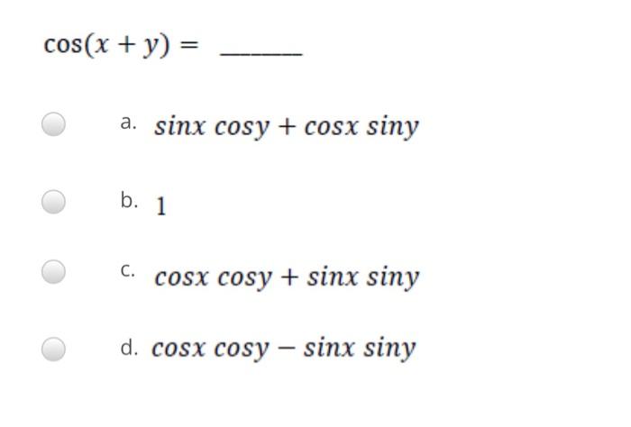 Solved cos(x + y) = a. sinx cosy + cosx siny b. 1 C. cosx | Chegg.com
