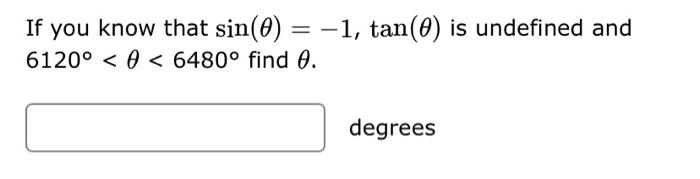 Solved If you know that sin(θ)=−1,tan(θ) is undefined and | Chegg.com