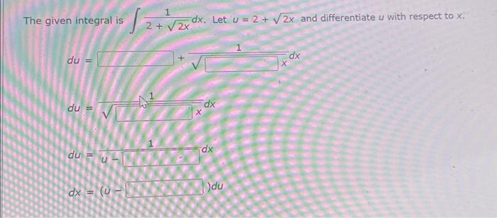 Solved The given integral is ∫2+2x1dx. Let u=2+2x and | Chegg.com
