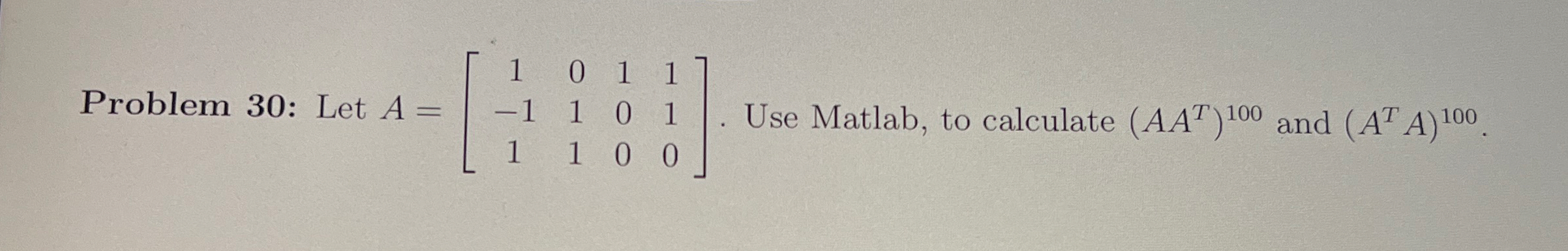 Solved Problem 30: Let A=[1011-11011100]. ﻿Use Matlab, to | Chegg.com