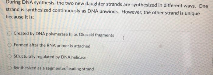 Solved During DNA synthesis, the two new daughter strands | Chegg.com