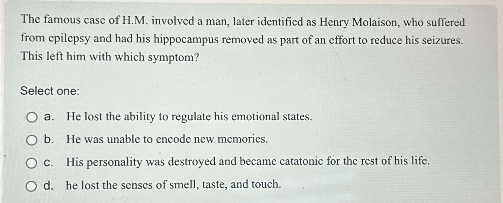 Solved The famous case of H.M. ﻿involved a man, later | Chegg.com