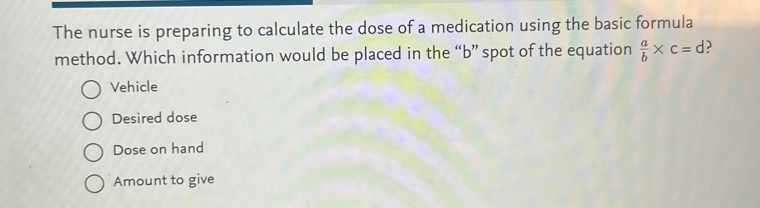 Solved The nurse is preparing to calculate the dose of a | Chegg.com