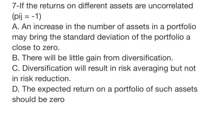 Solved 7-If the returns on different assets are uncorrelated | Chegg.com