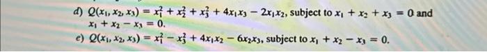 Solved d) Q(x1,x2,x3)=x12+x22+x32+4x1x3−2x1x2, subject to | Chegg.com