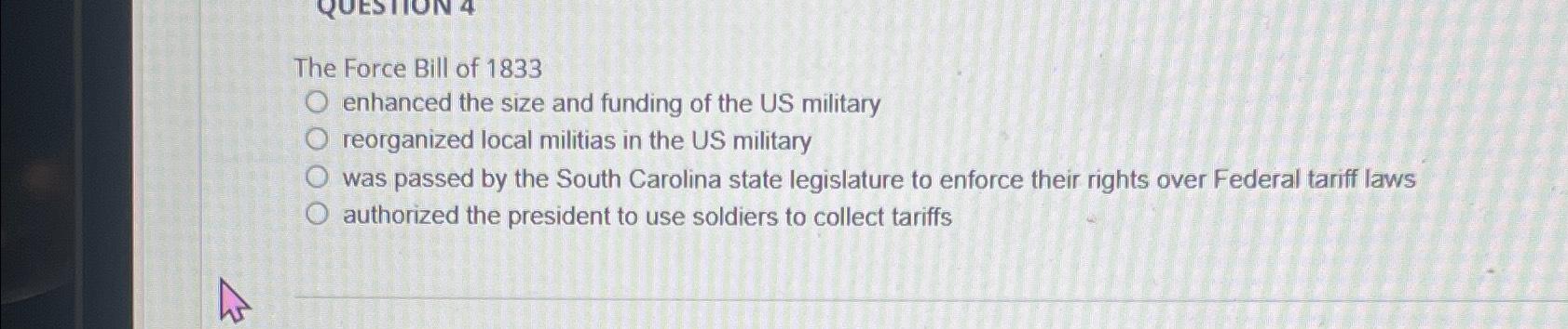 Solved The Force Bill of 1833enhanced the size and funding | Chegg.com