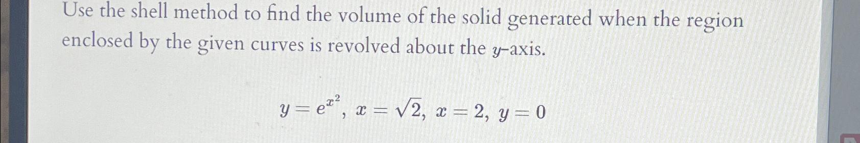 Solved Use the shell method to find the volume of the solid | Chegg.com