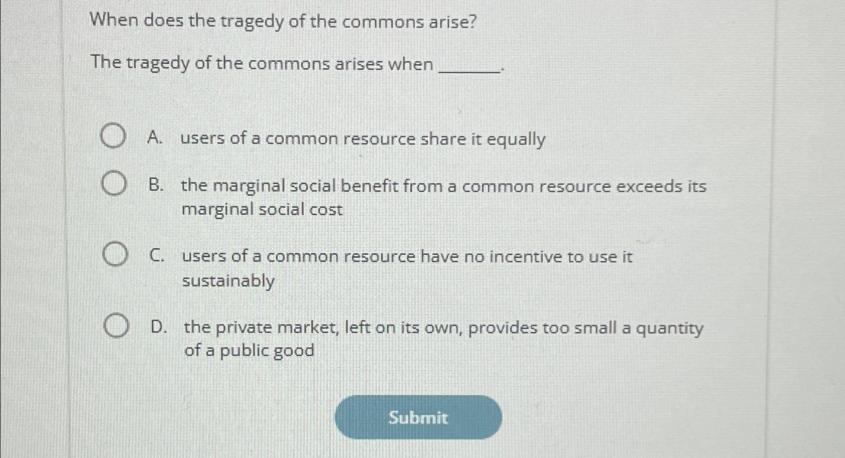 Solved When does the tragedy of the commons arise?The | Chegg.com