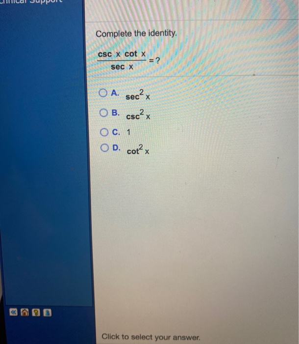 Solved Complete the identity. CSC X cotx = ? sec x O A. sec? | Chegg.com