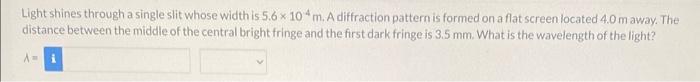 Solved Light shines through a single slit whose width is | Chegg.com