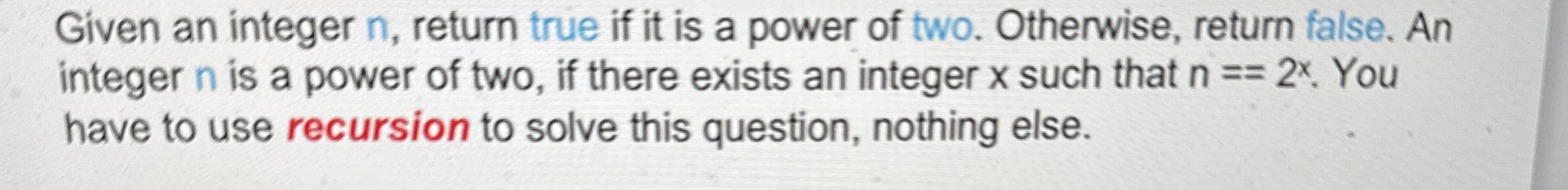 Solved Given an integer n, ﻿return true if it is a power of | Chegg.com