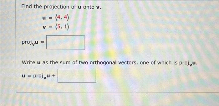 Solved Find the projection of u onto v. u= 4,4 v= 5,1 | Chegg.com