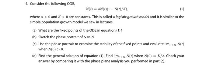 Solved 4. Consider the following ODE, N˙(t)=αN(t)(1−N(t)/K), | Chegg.com