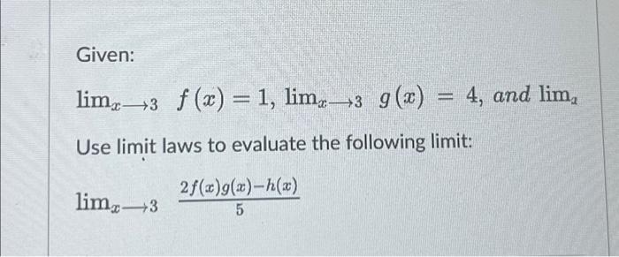 Given: limx→3 f(x) = 1, lim,—3 g(x) = 4, and lim, Use | Chegg.com