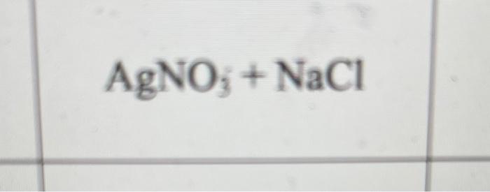 Solved AgNO3+NaClWrite the BALANCED Molecular Equation Did a | Chegg.com