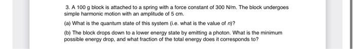 Solved 3. A 100 g block is attached to a spring with a force | Chegg.com