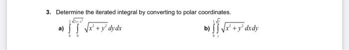 Solved 3. Determine the iterated integral by converting to | Chegg.com