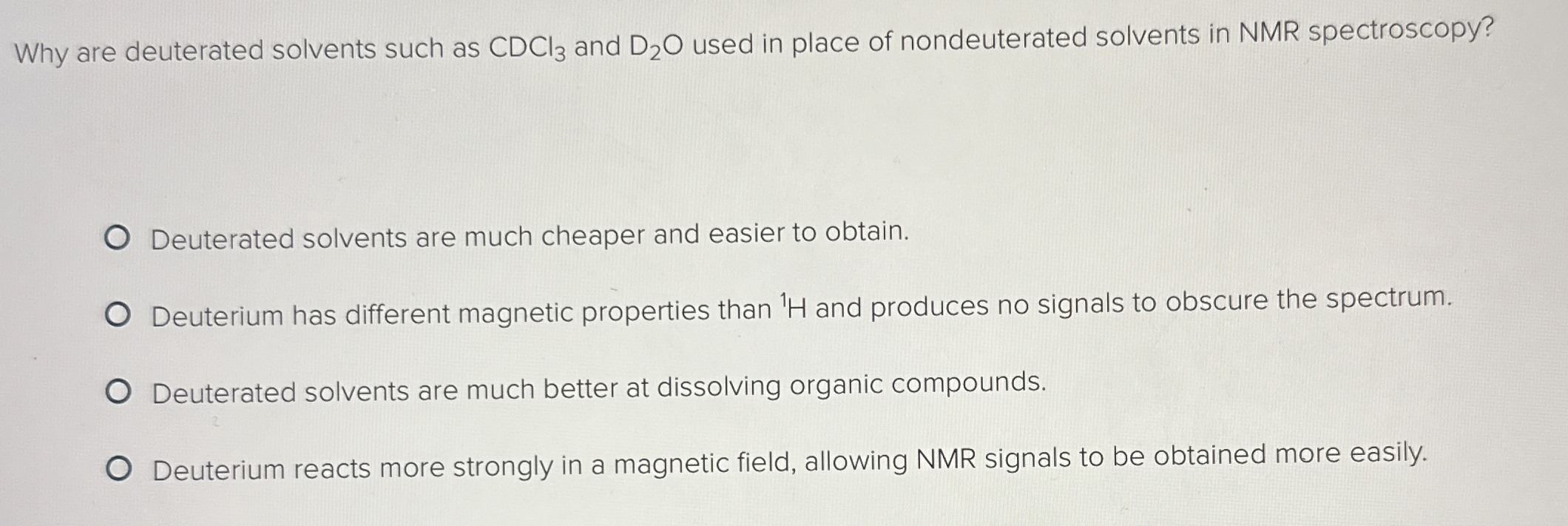 Solved Why are deuterated solvents such as CDCl3 ﻿and D2O | Chegg.com
