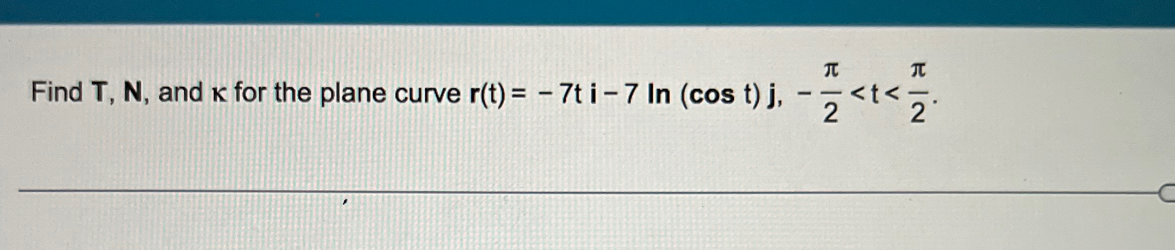 Solved Find T,N, ﻿and k ﻿for the plane curve | Chegg.com